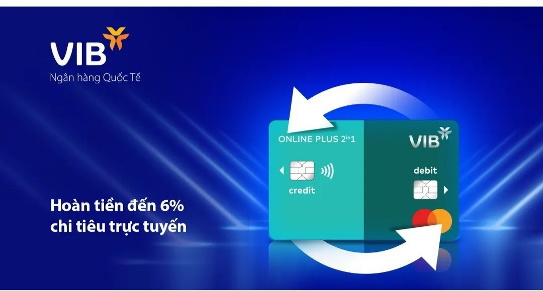Mở thẻ VIB Online Plus 2in1, Hoàn đến 6% chi tiêu